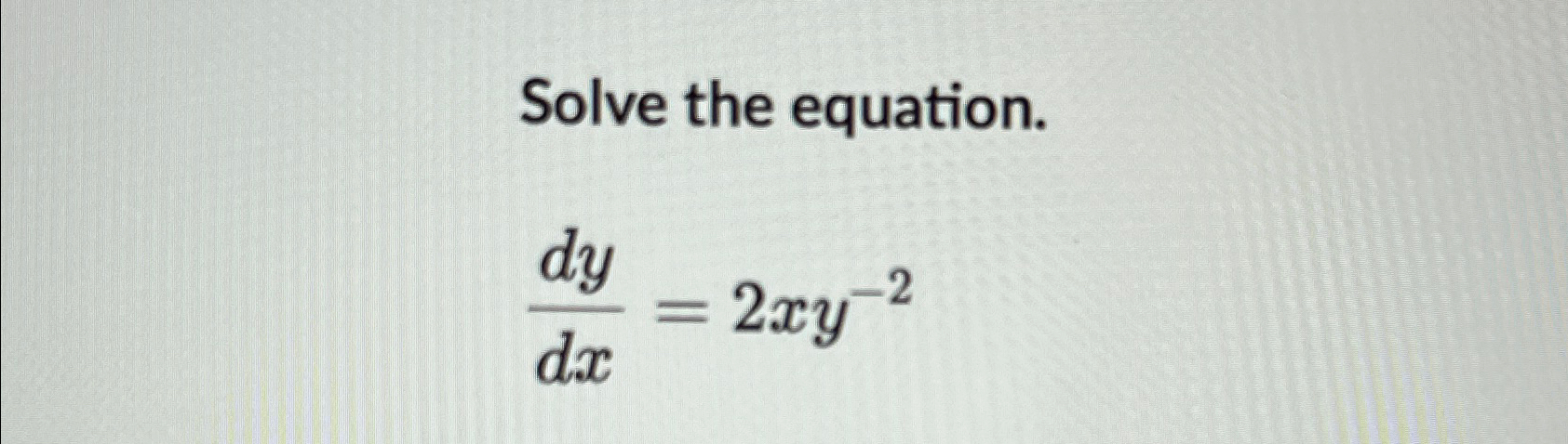 Solved Solve the equation.dydx=2xy-2 | Chegg.com