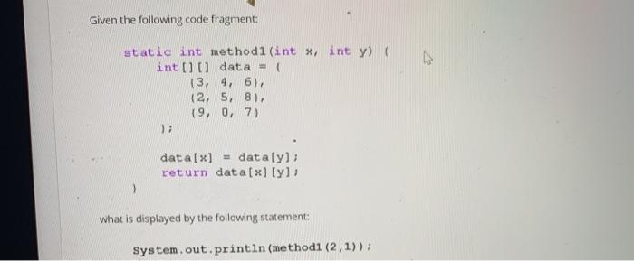 Solved Given the following code fragment: 7 static int | Chegg.com