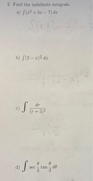 Solved 2. Find the indefinite integrals. a) ∫(x3+5x−7)dx b) | Chegg.com