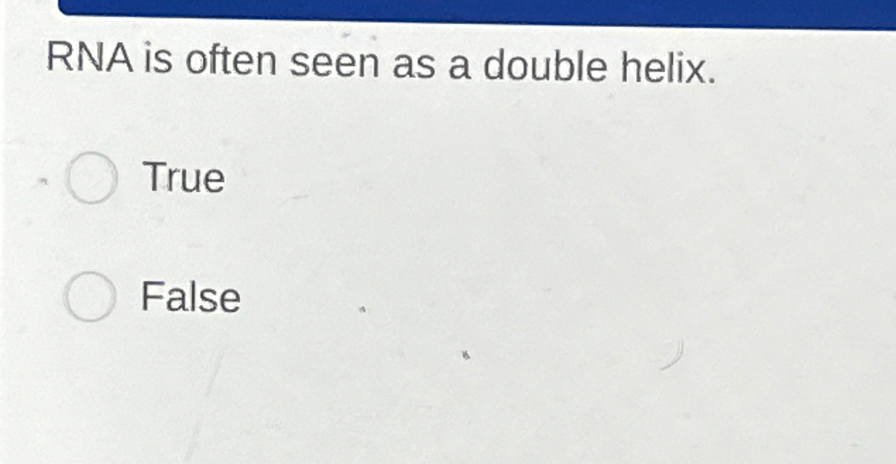 Solved RNA is often seen as a double helix. ﻿TrueFalse | Chegg.com