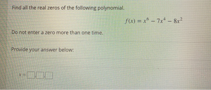 Solved Find all the real zeros of the following polynomial. | Chegg.com