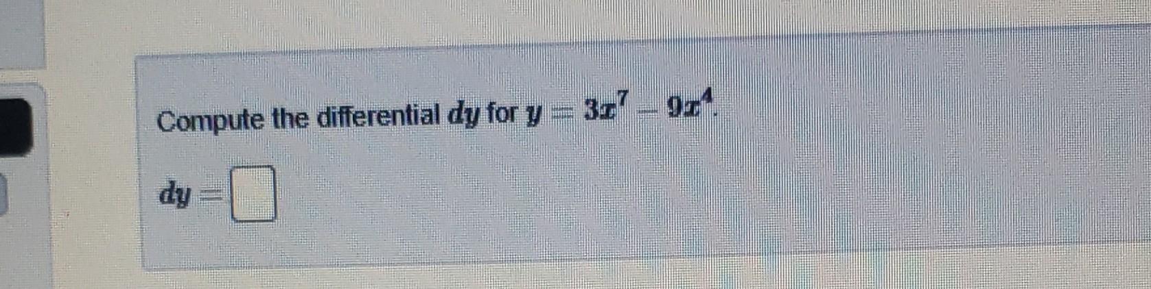 Solved Compute the differential dy for y=3x7−9x4. | Chegg.com