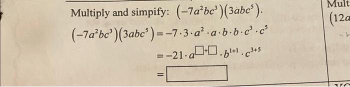 Solved Multiply and simpify: (−7a2bc3)(3abc5). | Chegg.com