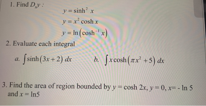 Solved 1. Find Dy: y = sinh?x y = x? cosh x y = ln (cosh -' | Chegg.com