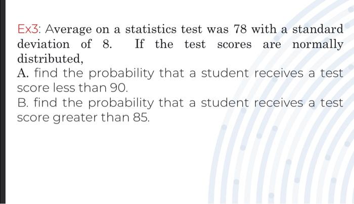 Solved Ex3: Average on a statistics test was 78 with a | Chegg.com