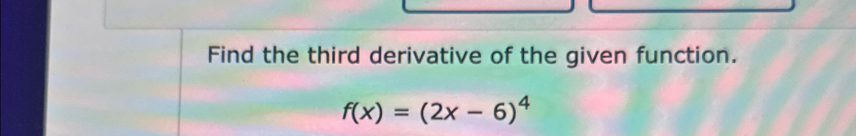 Solved Find the third derivative of the given | Chegg.com
