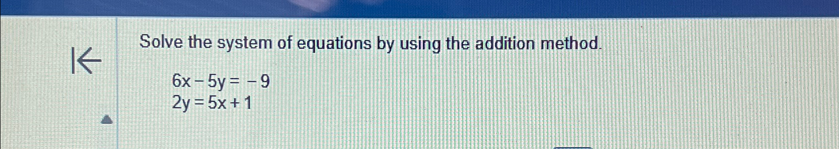 Solved Solve the system of equations by using the addition | Chegg.com