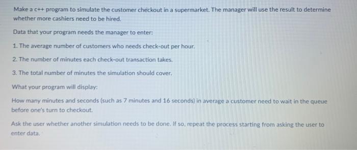 Solved Make a c++ program to simulate the customer checkout | Chegg.com