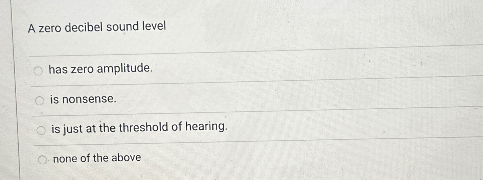 Solved A zero decibel sound levelhas zero amplitude.is | Chegg.com