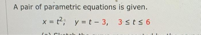 Solved A pair of parametric equations is given. x = 4t - 3, | Chegg.com