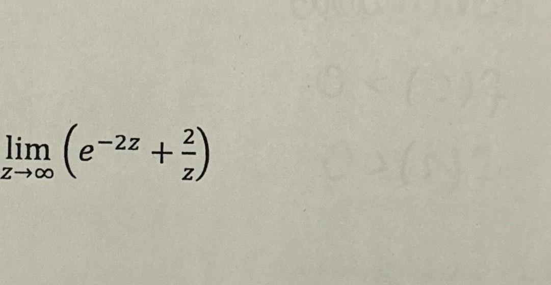 Solved limz→∞(e-2z+2z) | Chegg.com