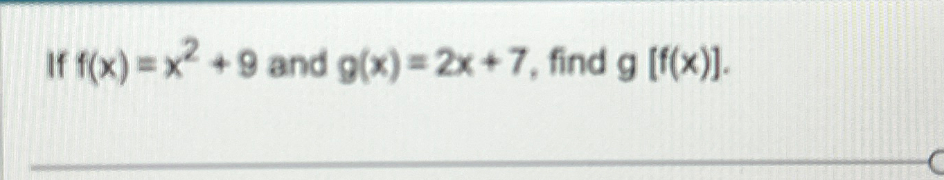 Solved If f(x)=x2+9 ﻿and g(x)=2x+7, ﻿find g[f(x)]. | Chegg.com
