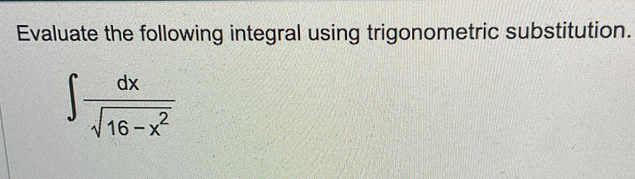 Solved Evaluate the following integral using trigonometric | Chegg.com
