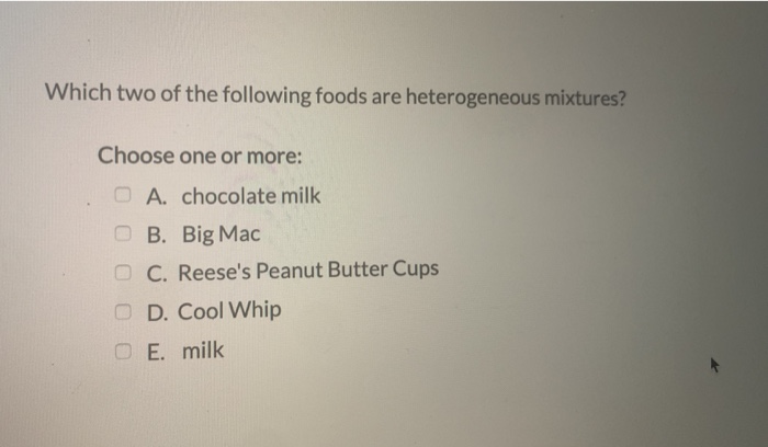 Solved Which two of the following foods are heterogeneous | Chegg.com