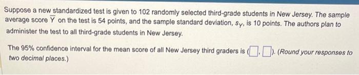 Solved Suppose a new standardized test is given to 102 | Chegg.com