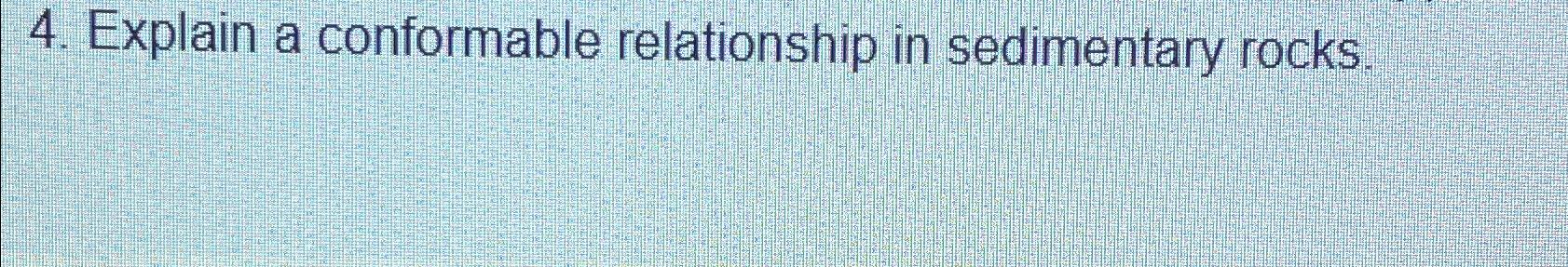 Solved Explain a conformable relationship in sedimentary | Chegg.com