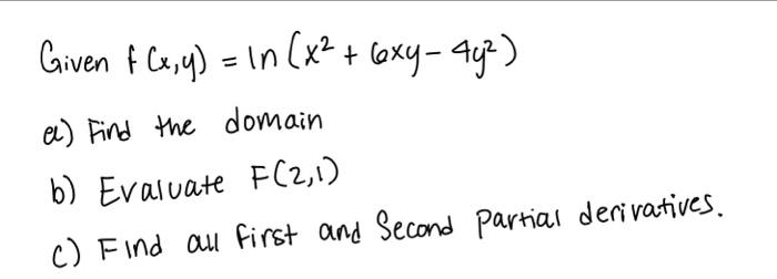 Solved Given f(x,y)=ln(x2+6xy−4y2) a) Find the domain b) | Chegg.com