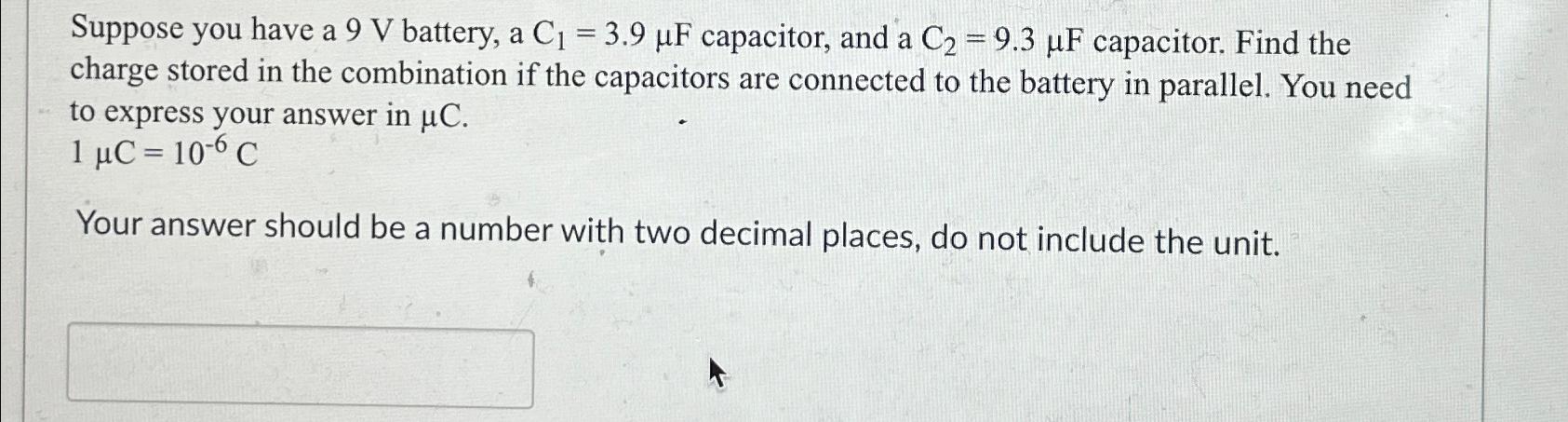 Solved Suppose you have a 9V battery, a C_(1)=3.9\\\\mu F | Chegg.com