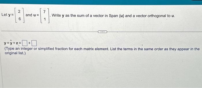 Solved Let y=[26] and u=[71]. Write y as the sum of a vector | Chegg.com