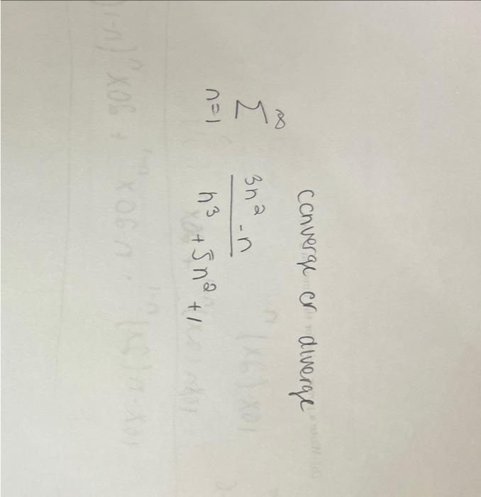 Solved converge or diverge ∑n=1∞n3+5n2+13n2−n | Chegg.com