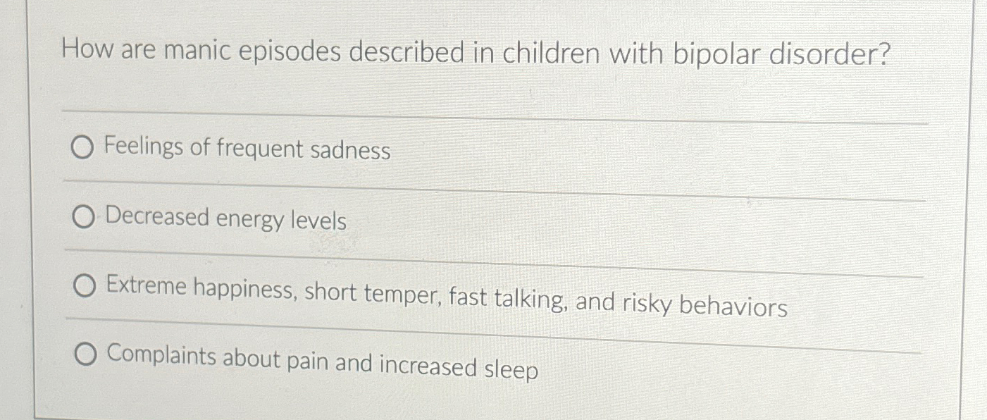 Solved How are manic episodes described in children with | Chegg.com