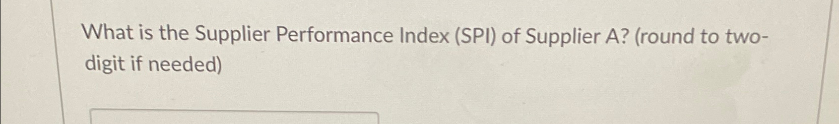 Solved What is the Supplier Performance Index (SPI) ﻿of | Chegg.com