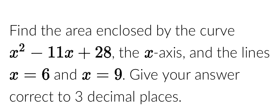 Solved Find the area enclosed by the curve x2-11x+28, ﻿the | Chegg.com