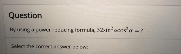 Solved Question By using a power reducing formula, | Chegg.com