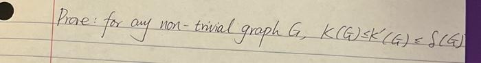 Solved Prose: for any non-trivial graph G,K(G)≤K′(G)≤δ(G) | Chegg.com