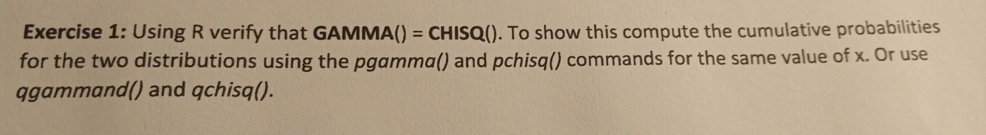 Solved Exercise 1: Using R verify that GAMMA() = CHISQ(). To | Chegg.com