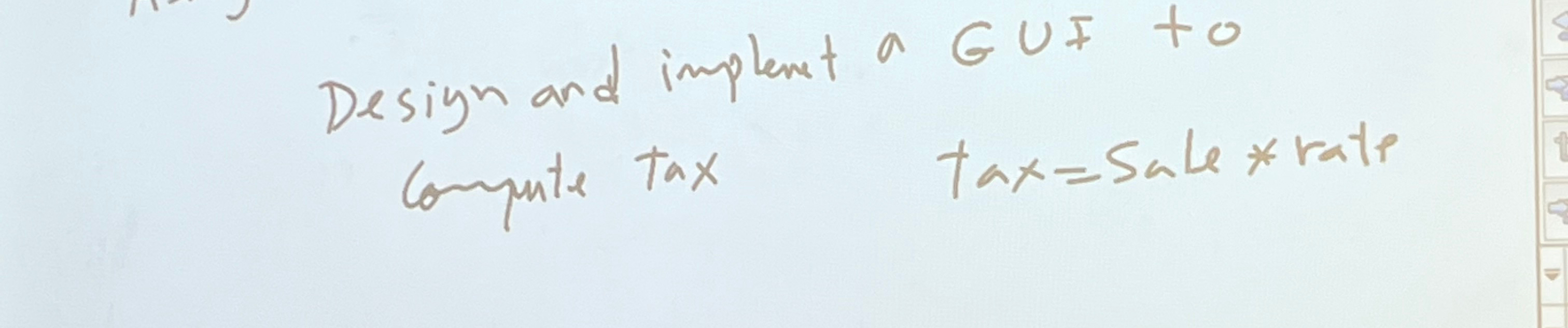 Solved Design and implent a GUI to Compute tax, tax = ﻿Sale | Chegg.com