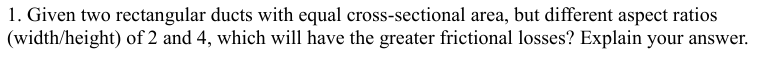Solved Given two rectangular ducts with equal | Chegg.com