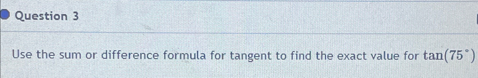 Solved Question 3Use the sum or difference formula for | Chegg.com