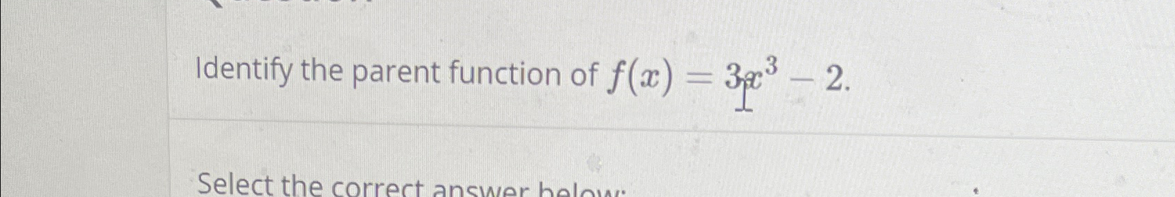 Solved Identify the parent function of f(x)=3x3-2. | Chegg.com