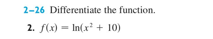 Solved 2-26 ﻿Differentiate the function.2. f(x)=ln(x2+10) | Chegg.com