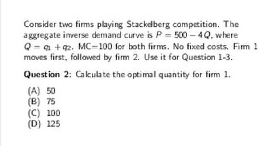 Solved Consider two firms playing Stackelberg competition. | Chegg.com