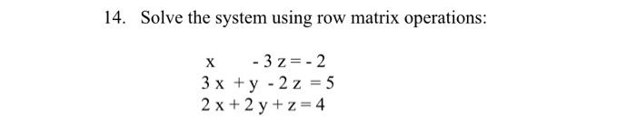 Solved 14. Solve the system using row matrix operations: -3 | Chegg.com