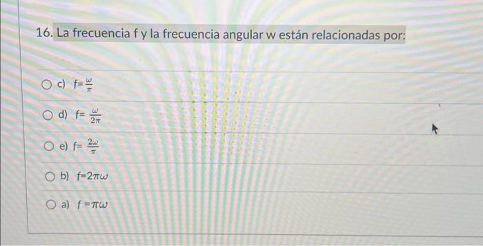 Solved 16. La frecuencia f y la frecuencia angular w están | Chegg.com