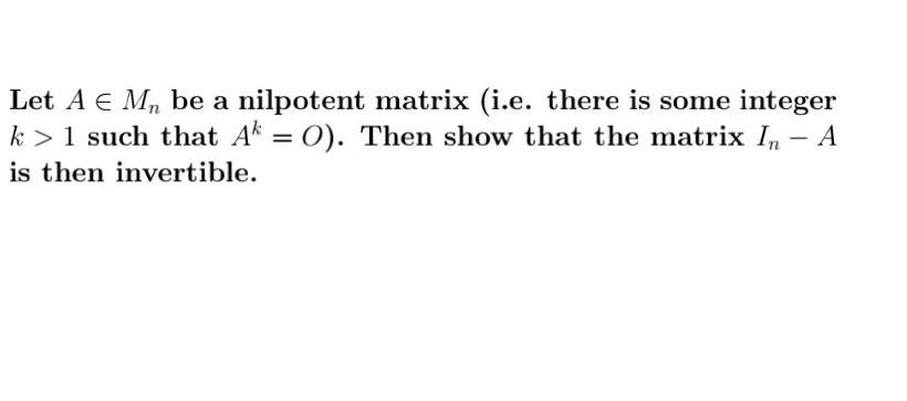 Solved Let A∈Mn be a nilpotent matrix (i.e. there is some | Chegg.com