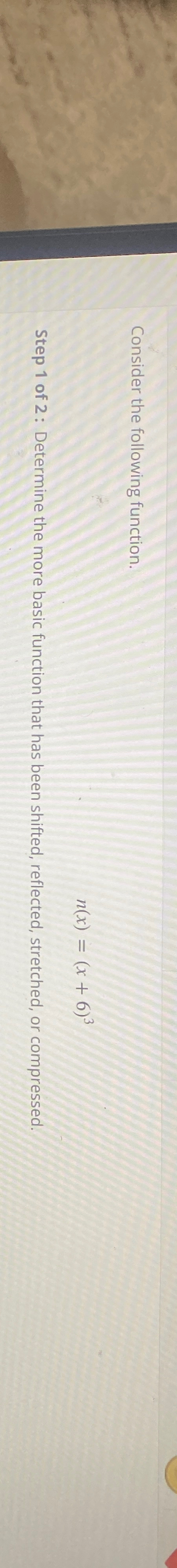 Solved Consider the following function.n(x)=(x+6)3Step 1 ﻿of | Chegg.com