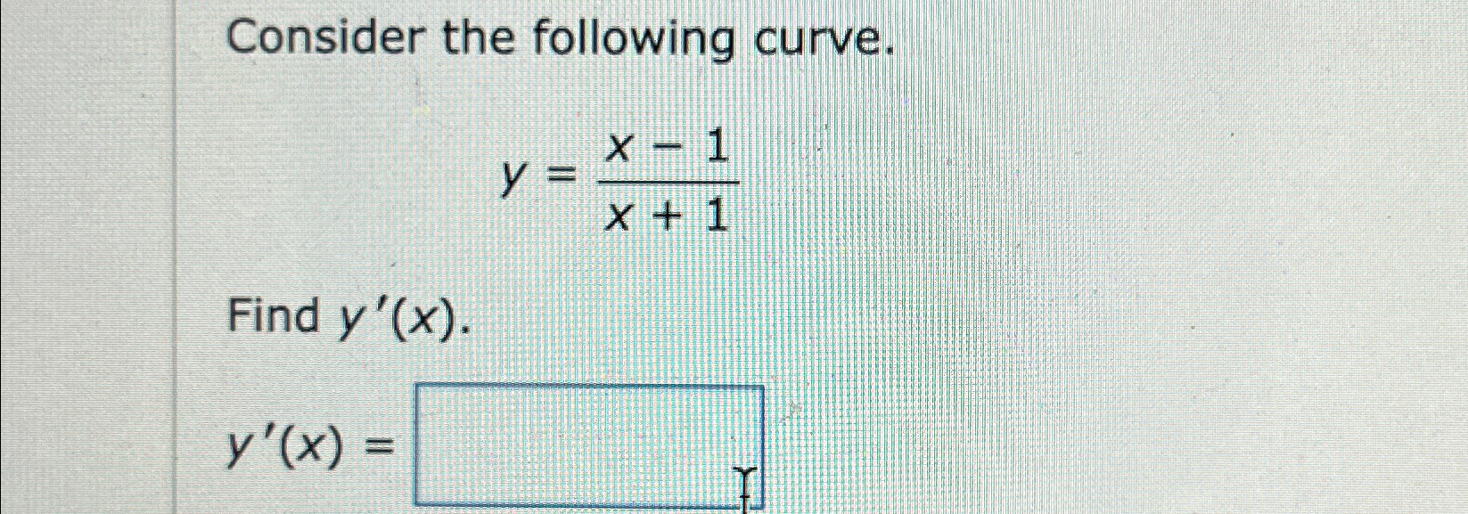 Solved Consider the following curve.y=x-1x+1Find y'(x)y'(x)= | Chegg.com