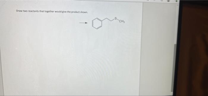 Solved Draw two reactants that together would give the | Chegg.com