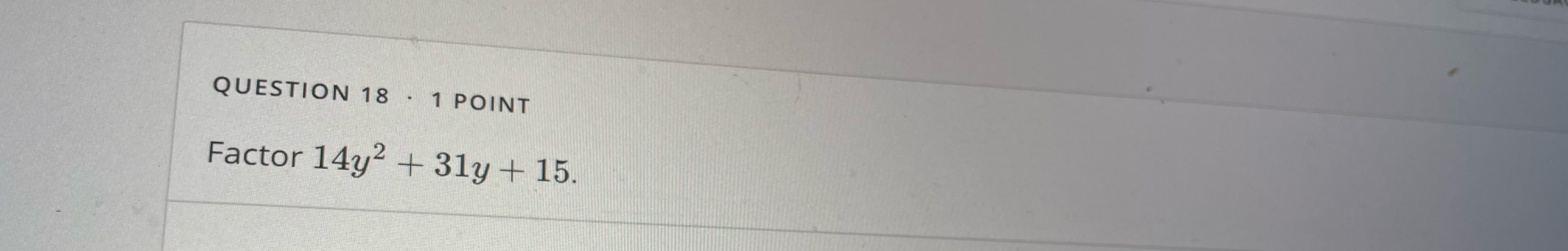 Solved QUESTION 18*1 ﻿POINTFactor 14y2+31y+15 | Chegg.com