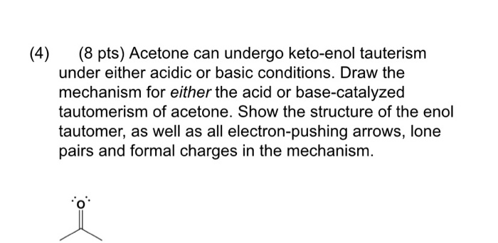 Solved (4) (8 pts) Acetone can undergo keto-enol tauterism | Chegg.com