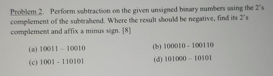 Solved Problem 2. Perform subtraction on the given unsigned | Chegg.com