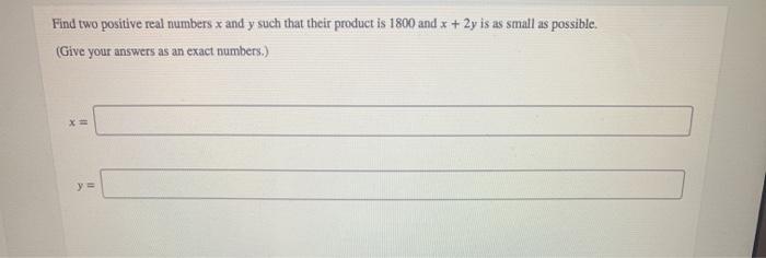 Solved Find two positive real numbers x and y such that | Chegg.com Solved Find two positive real numbers x and y such that | Chegg.com