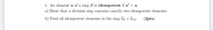 Solved 1. An element a of a ring R is idempotent if a? = a. | Chegg.com