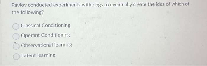 Solved Pavlov conducted experiments with dogs to eventually | Chegg.com