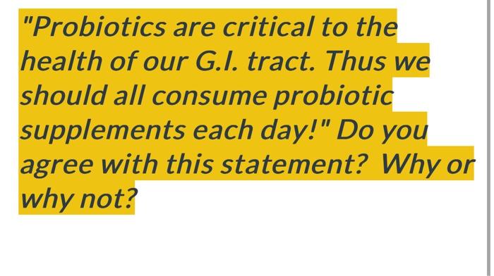 Solved "Probiotics are critical to the health of our G.I. | Chegg.com