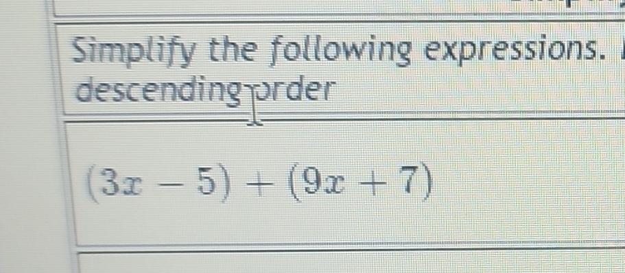 Solved Simplify the following expressions. (3x-5)+(9x+7) | Chegg.com